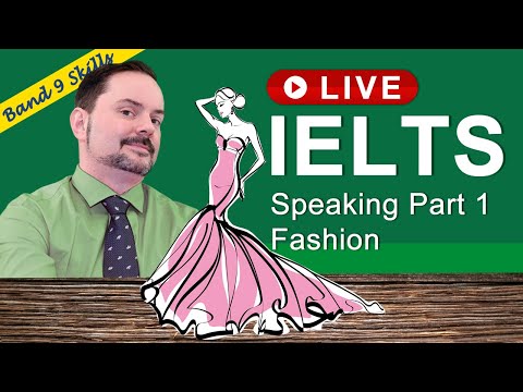 IELTS Live Class - Speaking Part 1 Band 9 – Talk about Fashion