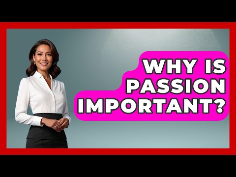Why Is Passion Important? - The Personal Growth Path