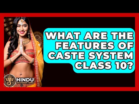 What Are The Features Of Caste System Class 10? - Hindu Enlightenment Journey
