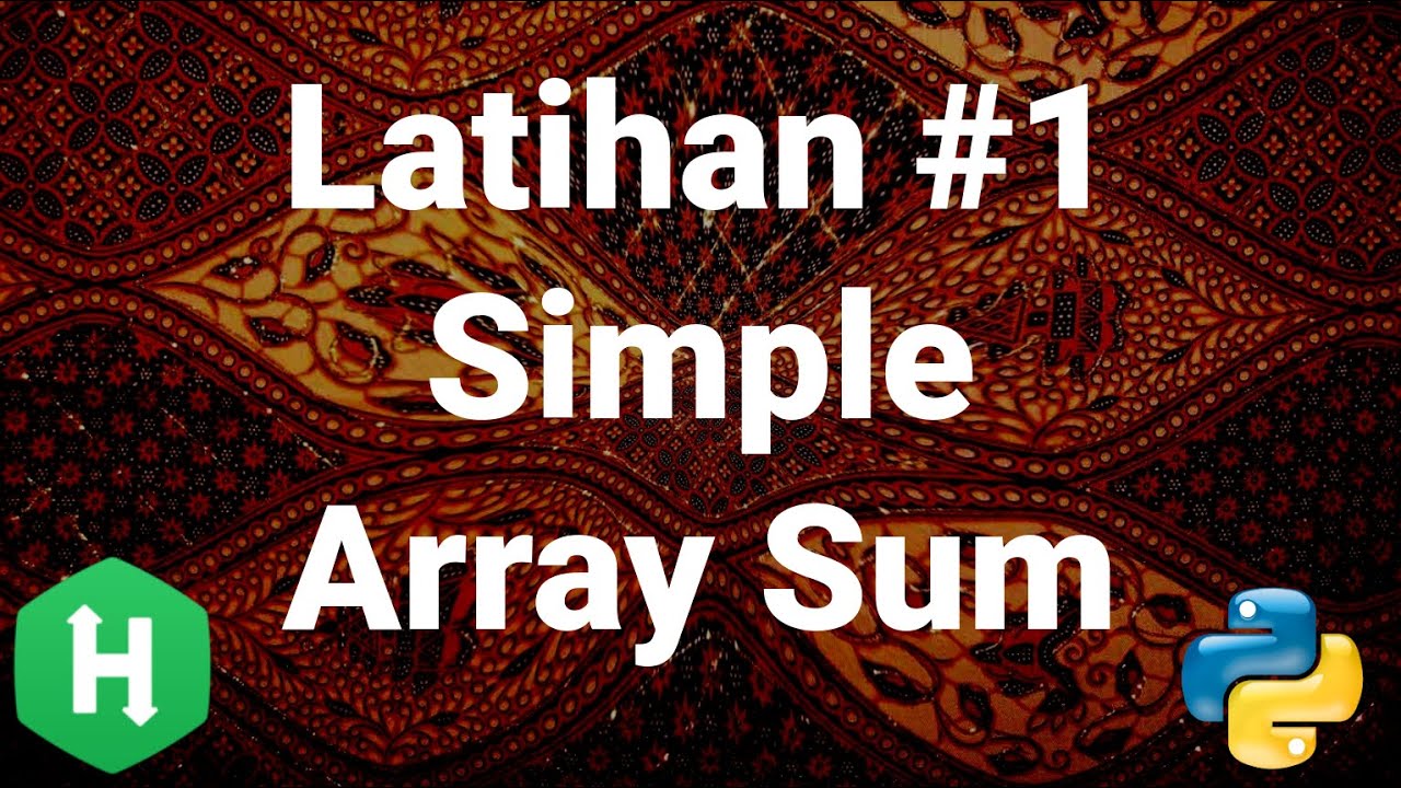 [HackerRank 01] Ulasan Soal Simple Array Sum (Algoritma Pemrograman tingkat kesulitan mudah)