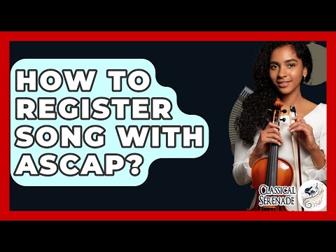How To Register Song With ASCAP? - Classical Serenade