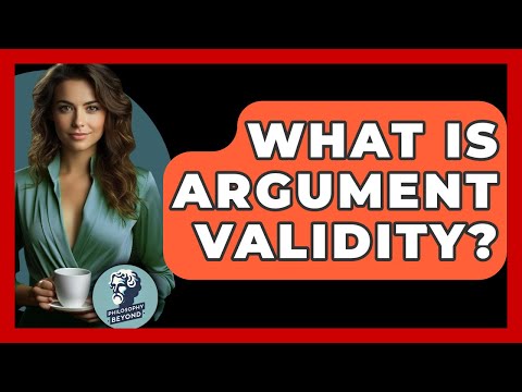 What Is Argument Validity? - Philosophy Beyond