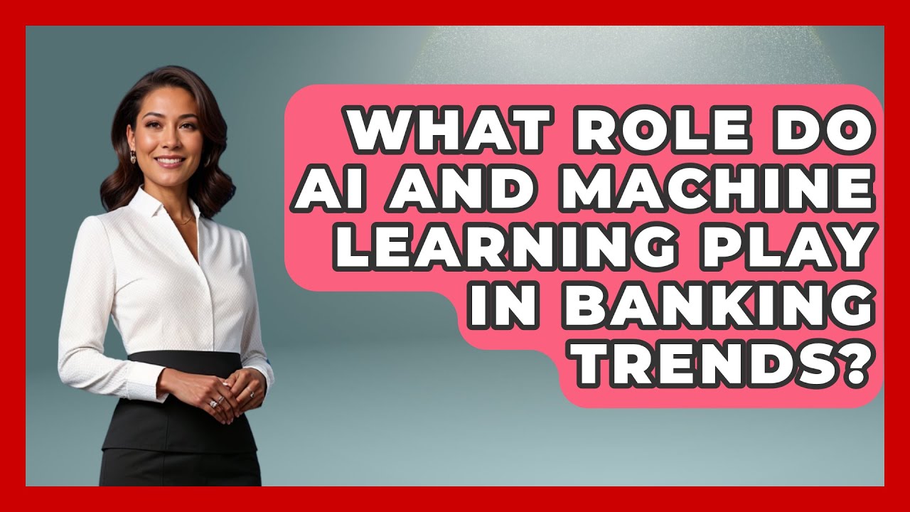 What Role Do AI and Machine Learning Play in Banking Trends? | Ask Your Bank Teller