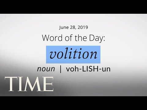 Word Of The Day: VOLITION | Merriam-Webster Word Of The Day | TIME
