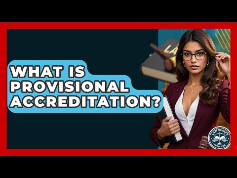 What Is Provisional Accreditation? - Law School Prep Hub