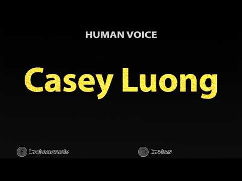 How To Pronounce Casey Luong