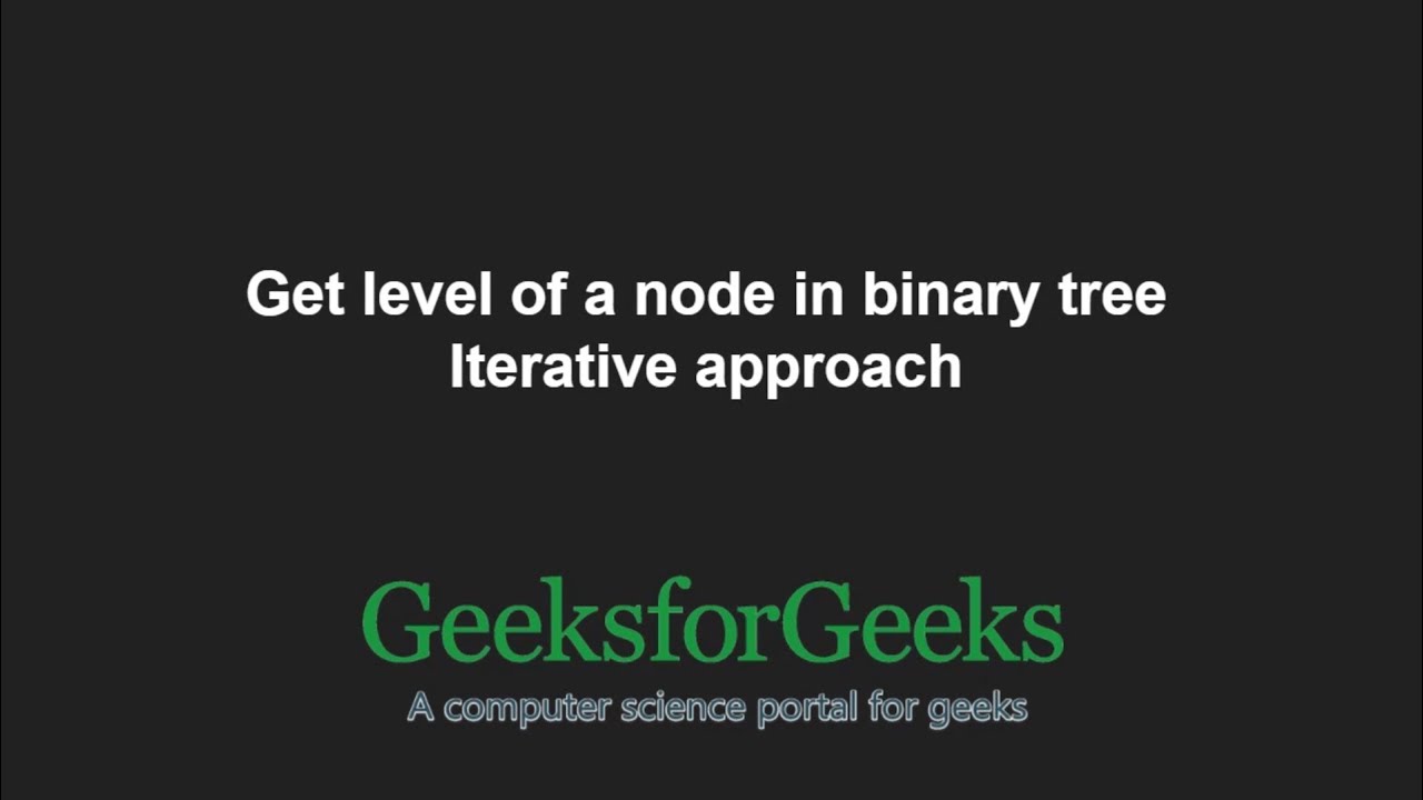Get level of a node in binary tree | Iterative approach | GeeksforGeeks
