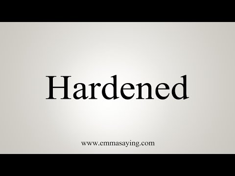 How To Say Hardened
