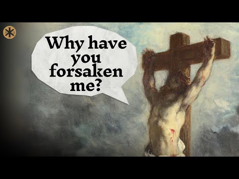Why did Jesus say "My God, why have you forsaken me?"
