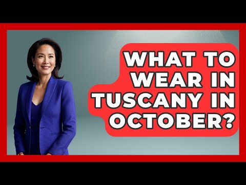 What To Wear In Tuscany In October? - Story Of Italy