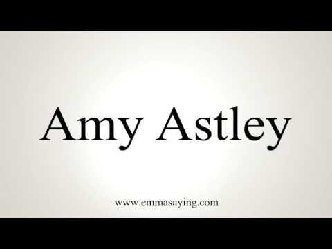 How to Pronounce Amy Astley