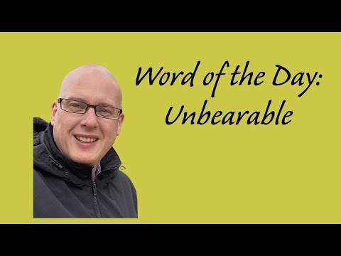 Word of the Day:  Unbearable