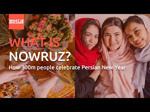 WHAT IS NOWRUZ? How 300m people celebrate Persian New Year.