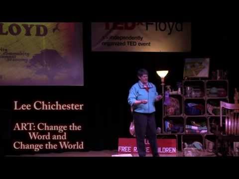 ART: Change the Word & Change the World: Lee Chichester at TEDxFloyd