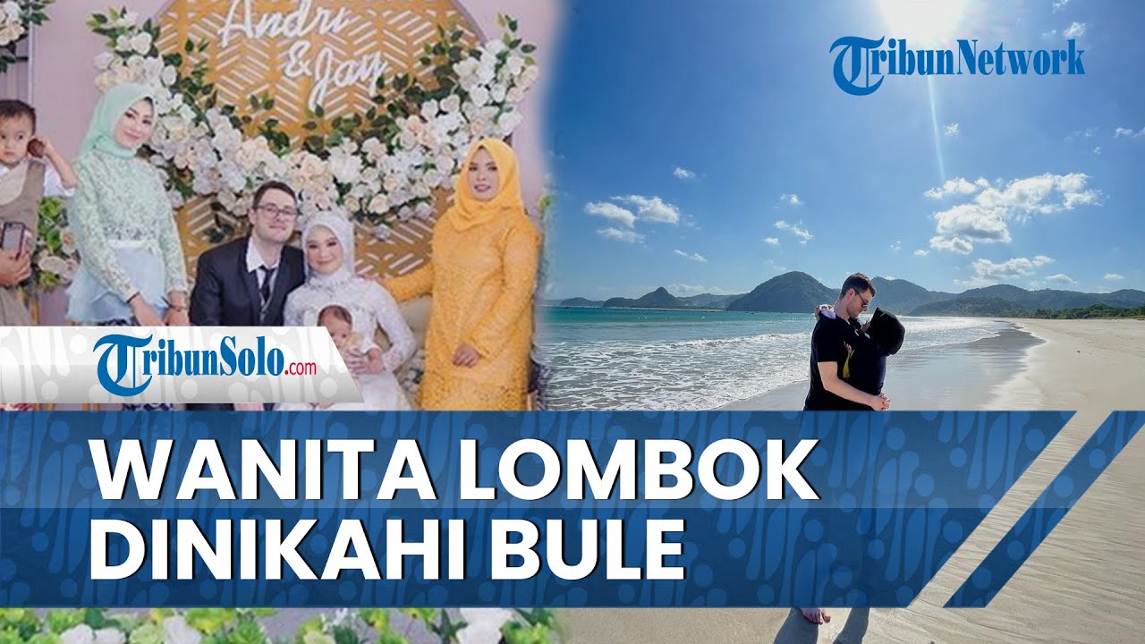 Cerita Wanita Asal Lombok yang Dinikahi Bule Inggris setelah Sehari ... Cerita Wanita Asal Lombok yang Dinikahi Bule Inggris setelah Sehari ...