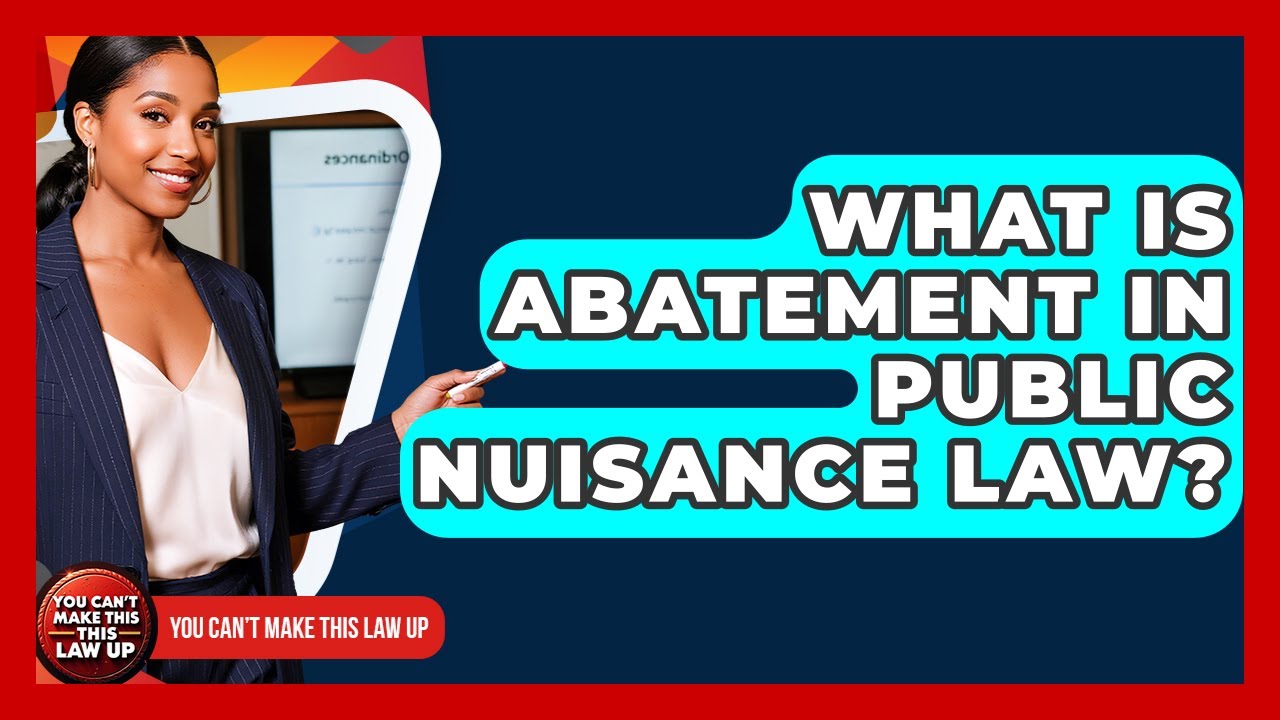 What Is Abatement In Public Nuisance Law? - You Cant Make This Law Up