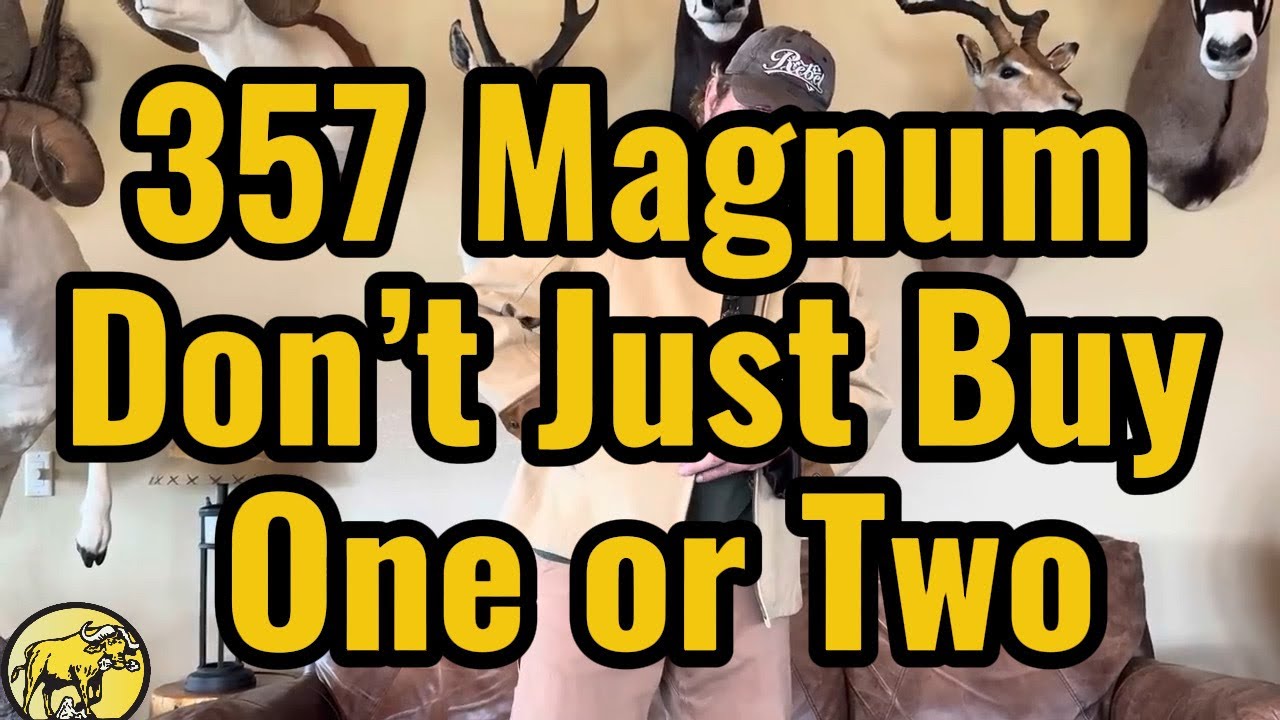357 Magnum Don’t Just Buy One Or Two.  For educational purposes only