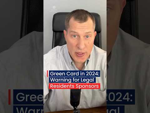 Green card in 2024: warning for U.S. legal residents sponsors #immigration