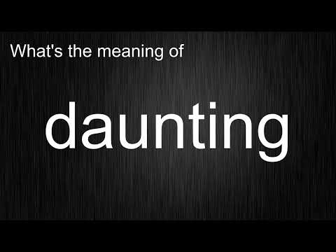 What's the meaning of "daunting", How to pronounce daunting?