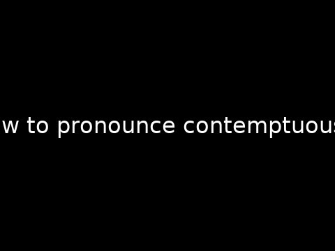 How to pronounce contemptuously