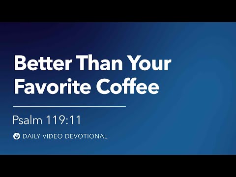 Better Than Your Favorite Coffee | Psalm 119:11 | Our Daily Bread Video Devotional