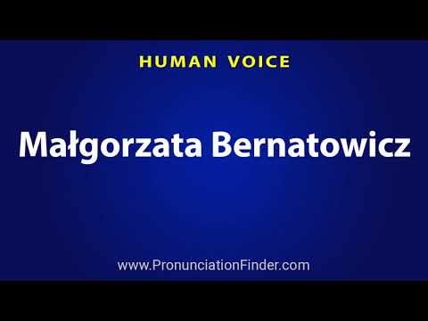 How To Pronounce Malgorzata Bernatowicz