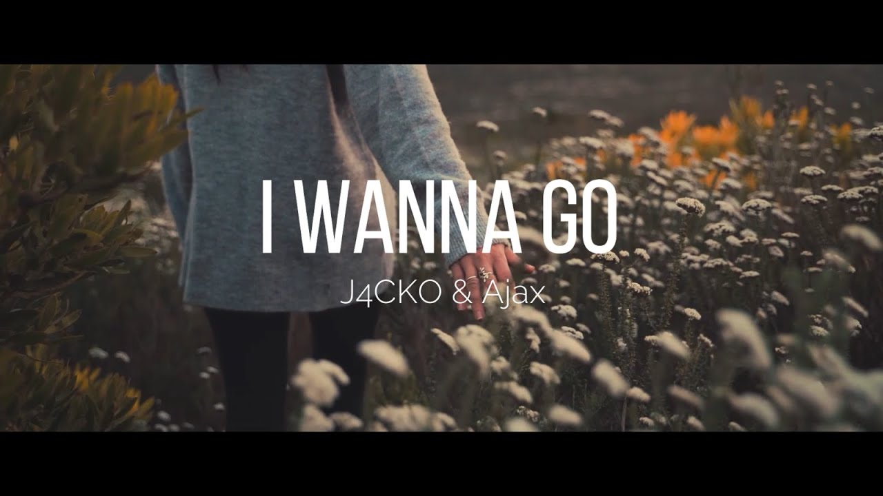 J4CKO & Ajax - I Wanna Go (Lyric Video)