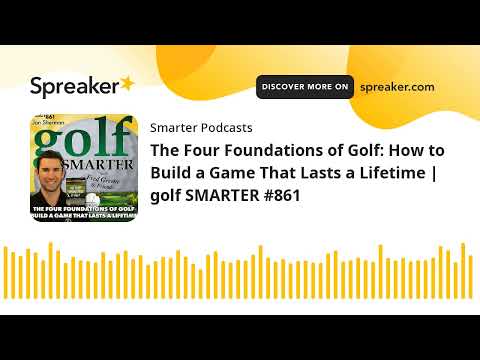 The Four Foundations of Golf: How to Build a Game That Lasts a Lifetime | golf SMARTER #861
