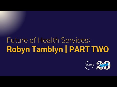 Future of Health Services: Robyn Tamblyn | PART TWO