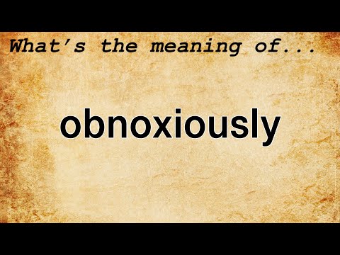 Obnoxiously Meaning : Definition of Obnoxiously