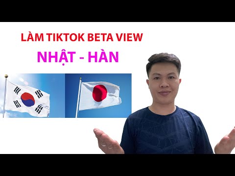 Tiktok Beta làm view Nhật và Hàn dễ lên view - RPM cao