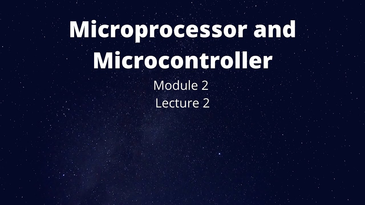 Microprocessor and Microcontroller- Module 2- Lec 2