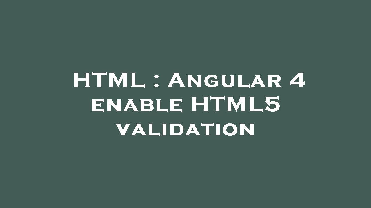 HTML : Angular 4 enable HTML5 validation