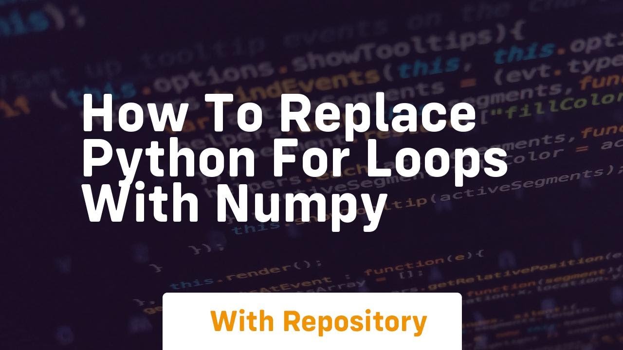 how to replace python for loops with numpy