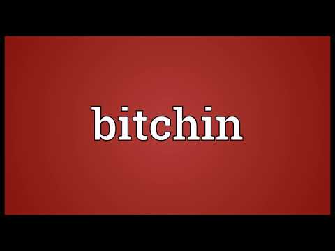 Bitchin Meaning