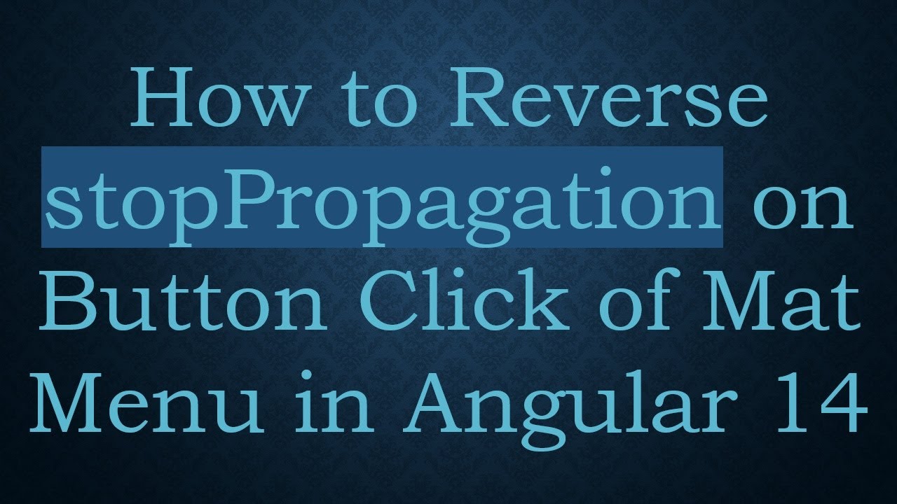 How to Reverse stopPropagation on Button Click of Mat Menu in Angular 14