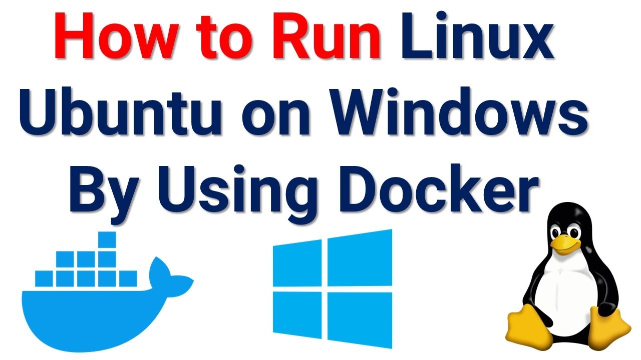 How to Run Linux Ubuntu on Windows by Using Docker Containers