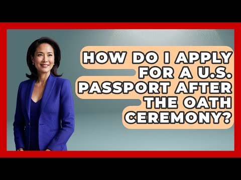 How Do I Apply For A U.S. Passport After The Oath Ceremony? - US Citizenship Immigration Guide