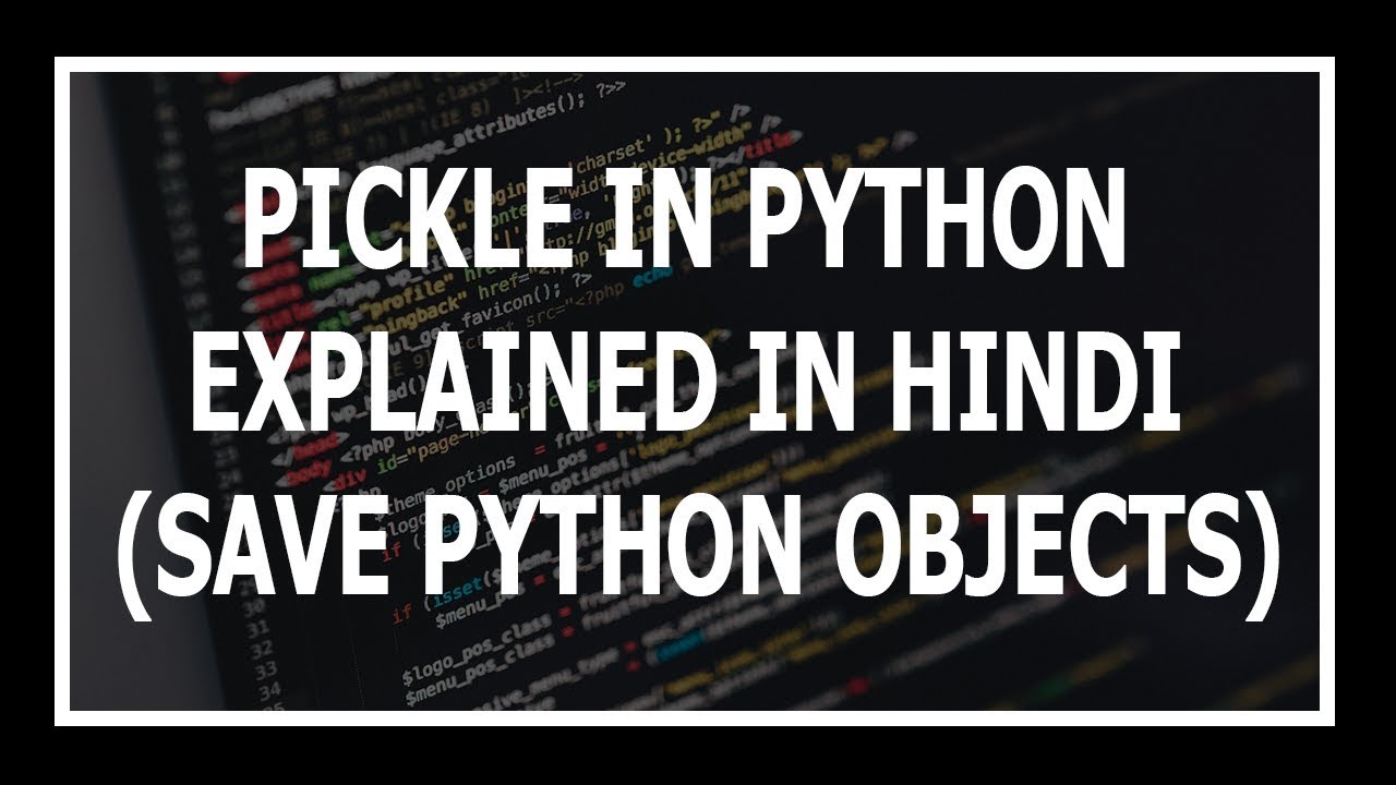 [Hindi] Pickle Module In Python Explained!