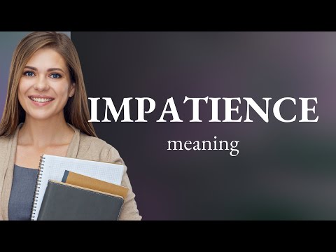 Impatience | meaning of IMPATIENCE