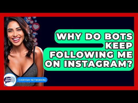 Why Do Bots Keep Following Me On Instagram? - Everyday-Networking