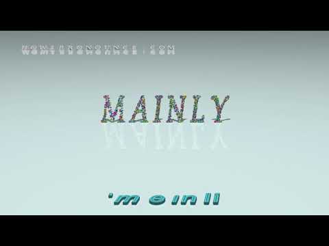 mainly - pronunciation + Examples in sentences and phrases
