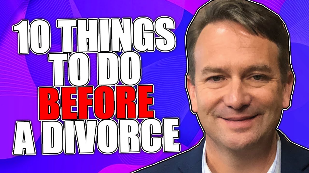 10 Things to Do Before You Start a Divorce