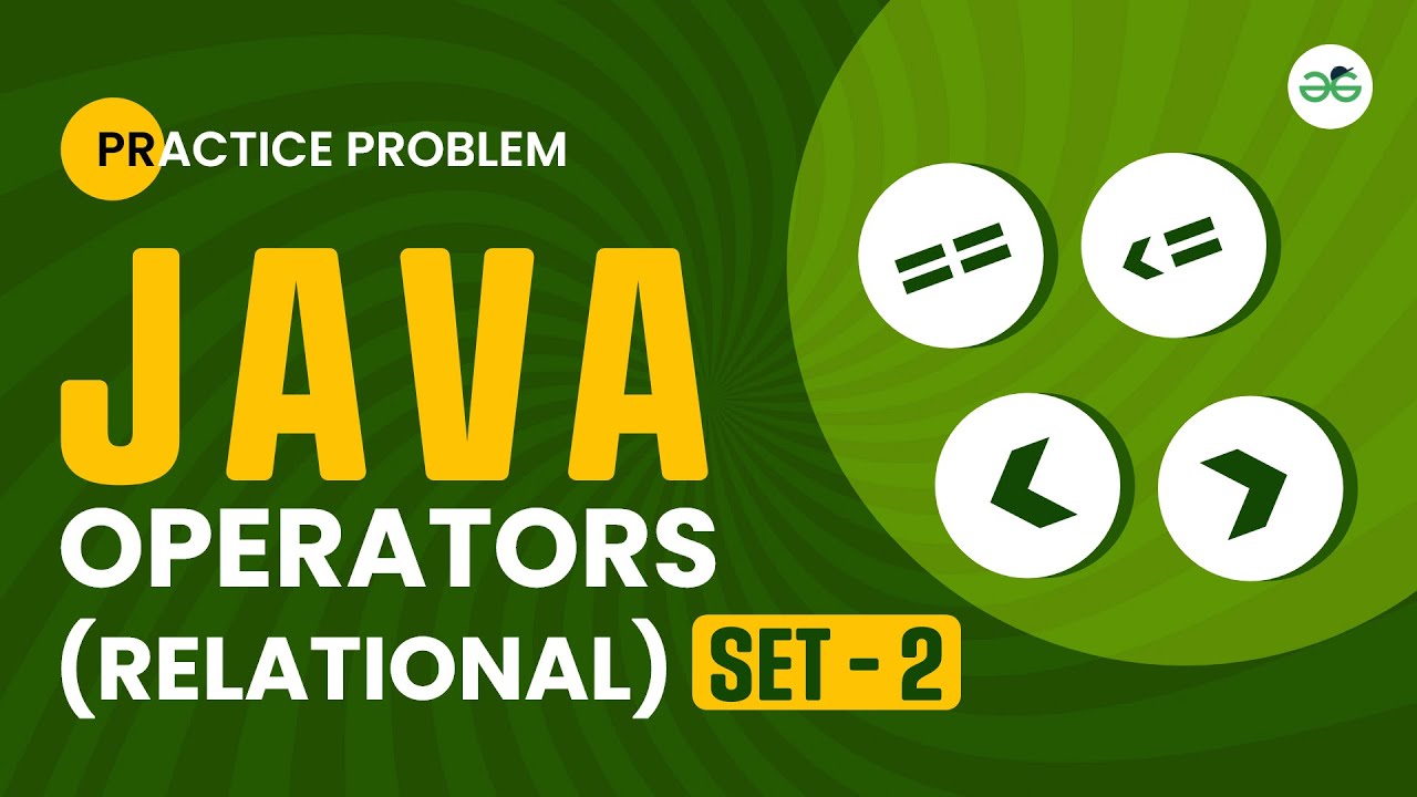 Java Operators(Relational) Set - 2 | School Practice Problem | GeeksforGeeks School