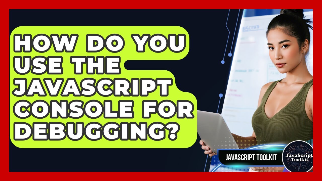 How Do You Use The JavaScript Console For Debugging? - JavaScript Toolkit