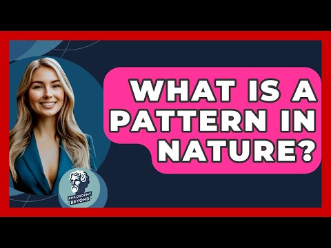 What Is A Pattern In Nature? - Philosophy Beyond