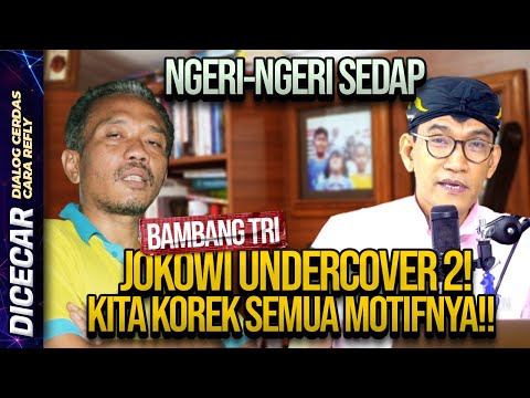 XKLUSIF! NGERI-NGERI SEDAP BAMBANG TRI: JOKOWI UNDERCOVER 2! KITA KOREK SEMUA MOTIFNYA!! DICECAR