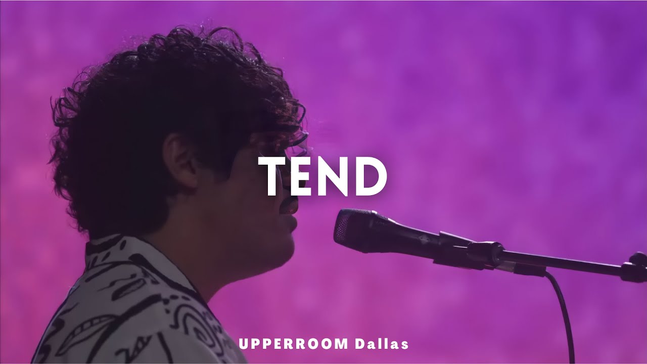 Tend | UPPERROOM | Full Version
