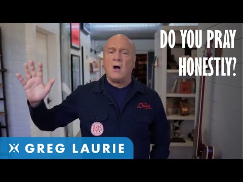 Do You Pray Honestly (With Greg Laurie)