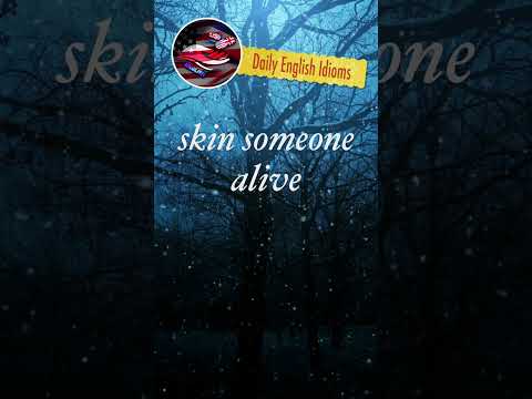 skin someone alive - Daily English Idioms